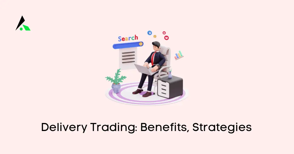 Delivery Trading: Benefits, Strategies & How To Start?